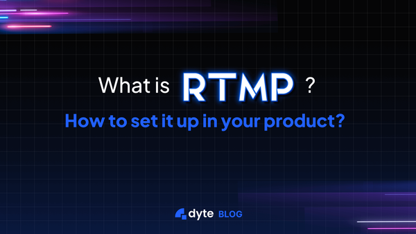 RTMP: The Definitive Guide 2023 | Dyte.io